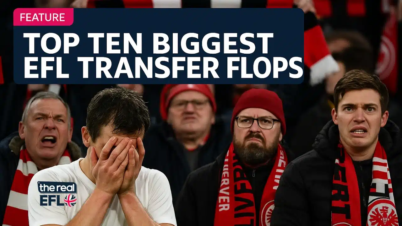 Millions Wasted! Ranking the EFL’s 10 Biggest Transfer Flops